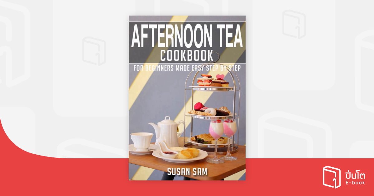 AFTERNOON TEA COOKBOOK FOR BEGINNERS MADE EASY STEP BY STEP BOOK 3 ...